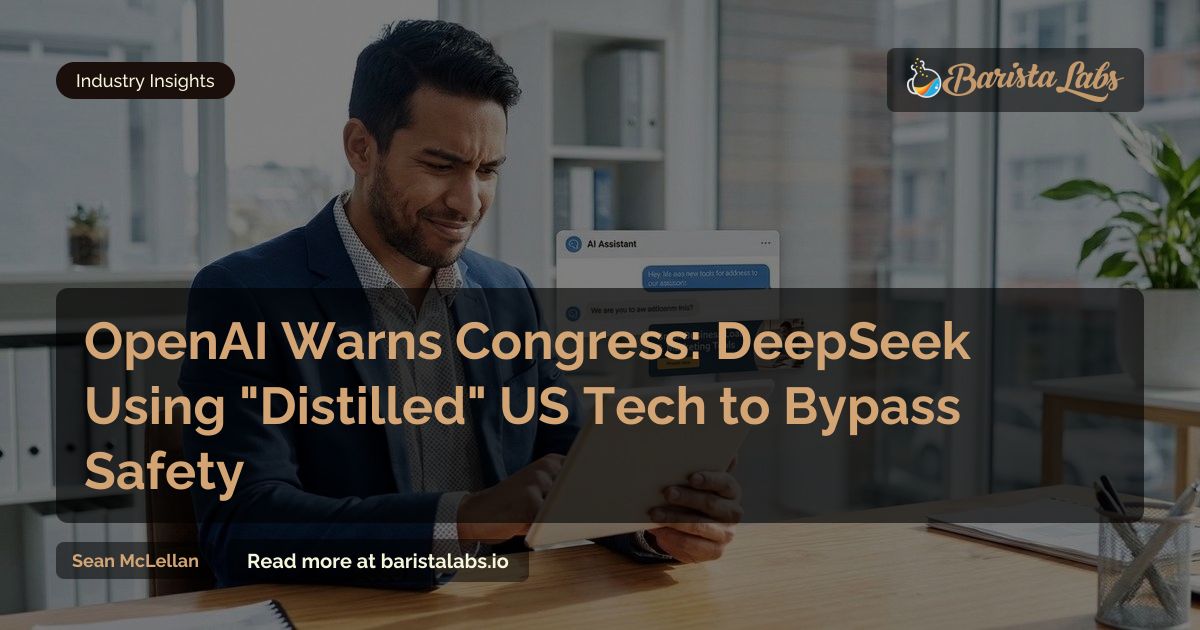 OpenAI Warns Congress: DeepSeek Using "Distilled" US Tech to Bypass ...